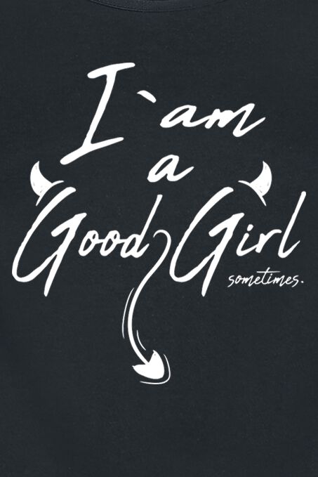 I Am A Good Girl ... Sometimes | Slogans Top | EMP